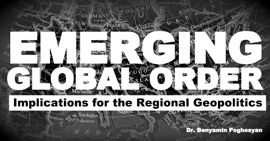 Emerging Global Order: Implications for the Regional Geopolitics