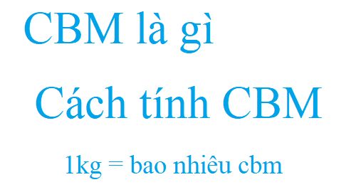 CBM là gì? CBM viết tắt của từ gì? Cách tính CBM? 1 CBM = Kg ...