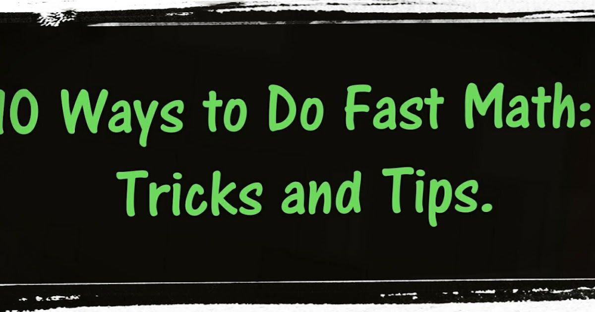 10 Ways to Do Fast Math: Tricks and Tips for Doing Math in Your Head ...