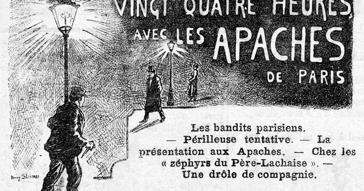 Chroniques du temps passé: Vingt quatre heures avec les Apaches de Paris.