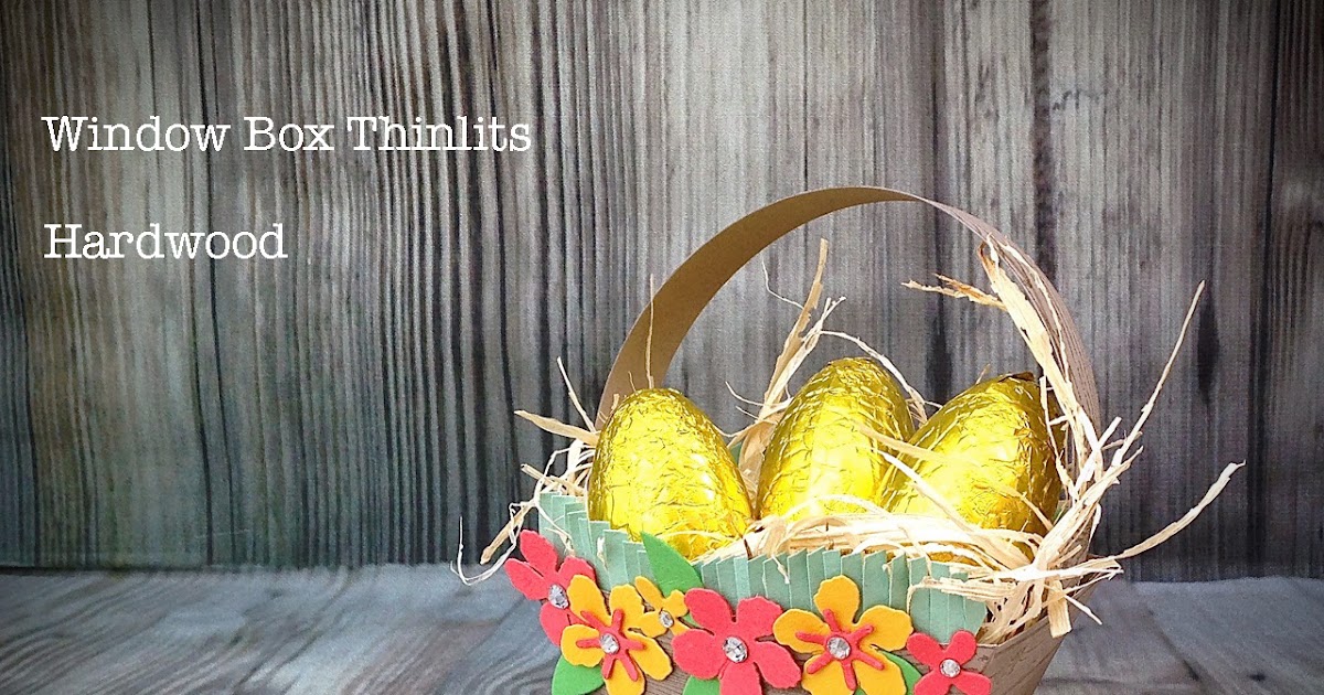 All Things Stampy: Window Box Thinlits Easter Basket
