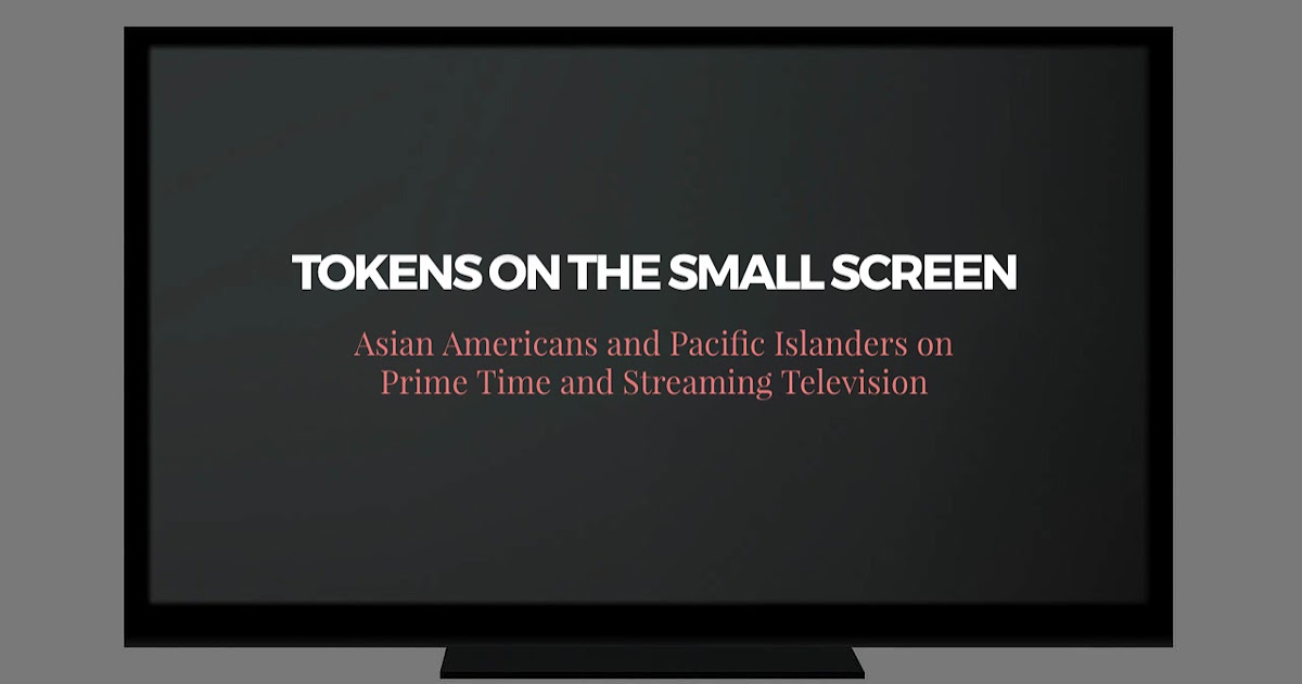 The Tokens, The Invisible and The Stereotyped: AAPIs on TV!