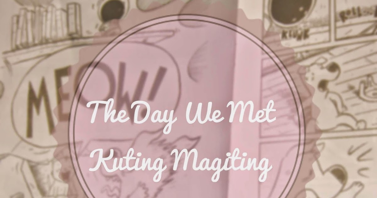 The Day We Met Kuting Magiting