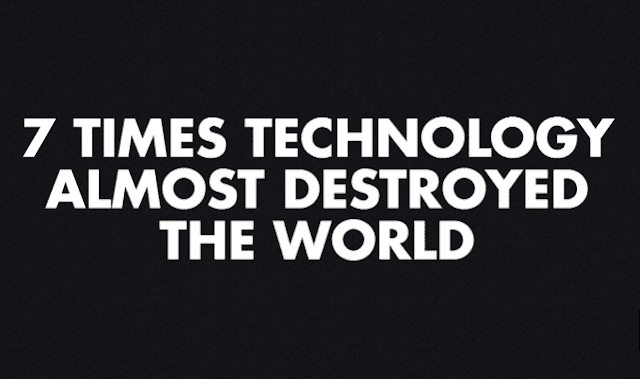 7 Times Technology Almost Destroyed The World #Infographic - Visualistan