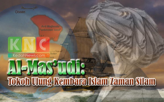 Al-Mas'udi: Tokoh Ulung Kembara Islam Zaman Silam