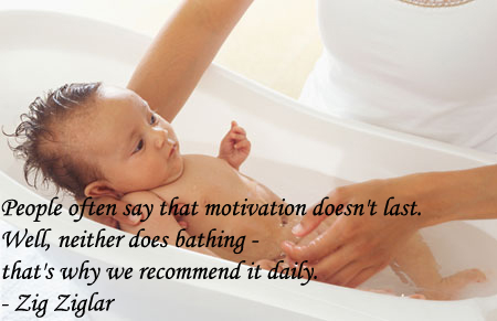Inspirational: Motivation and bathing are same :)