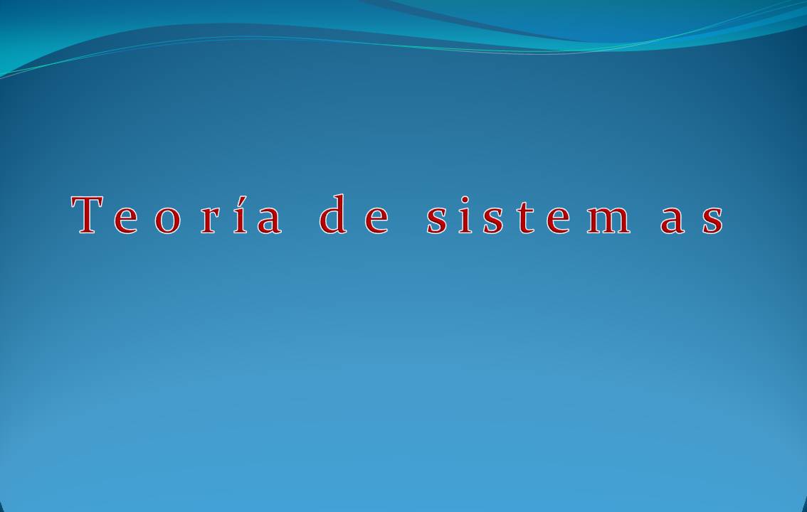 Fundamentos de Administracion Unillanos: TEORÍA DE SISTEMAS Fundamentos de Administracion Unillanos: TEORÍA DE SISTEMAS