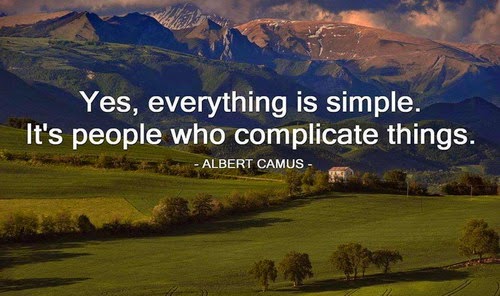 quotes : everything is simple, it's people who complicate things