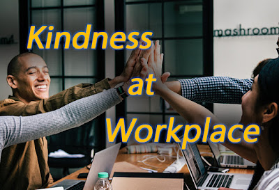 Kindness And Workplace, Yes! It Surprisingly Matters