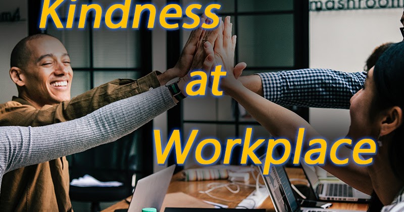 Kindness And Workplace, Yes! It Surprisingly Matters