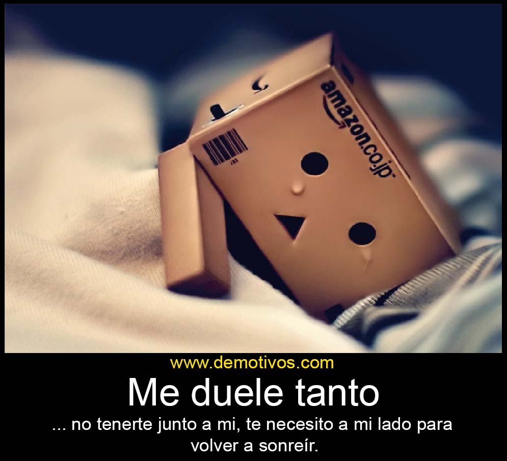 Desmotivaciones De Amor Me Duele Tanto No Tenerte Junto A Mi Te Necesito A Mi Lado