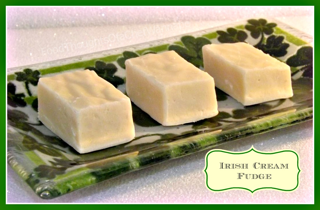 FoodThoughtsOfaChefWannabe: Irish Cream Fudge