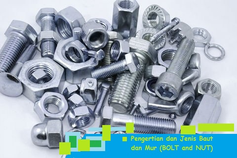 Pengertian dan Jenis Baut dan Mur (BOLT and NUT) - Siddix