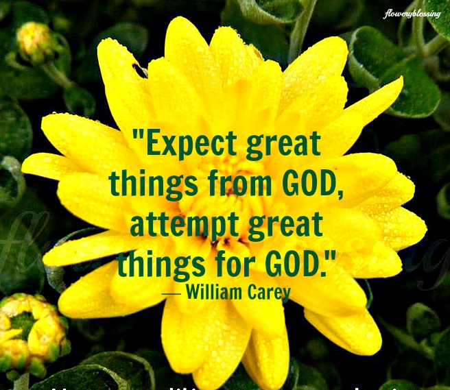 Flowery Blessing: "Expect great things from GOD, attempt great things ...