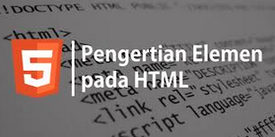 Elemen-elemen HTML dan Contoh Penulisannya | KUMPULAN MATERI PELAJARAN