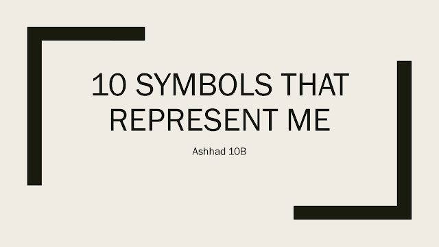 Ashhad Rehman MYP Arts Process Journal EISM: 10 SYMBOLS THAT REPRESENT ME