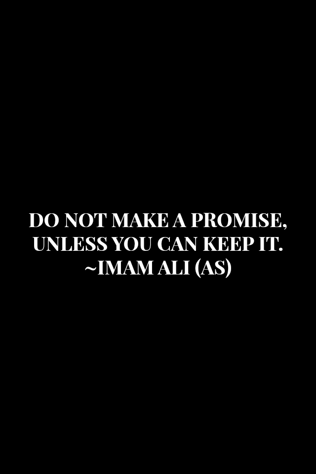 Hazrat Ali Quotes: DO NOT MAKE A PROMISE UNLESS YOU CAN KEEP IT. -Imam ...