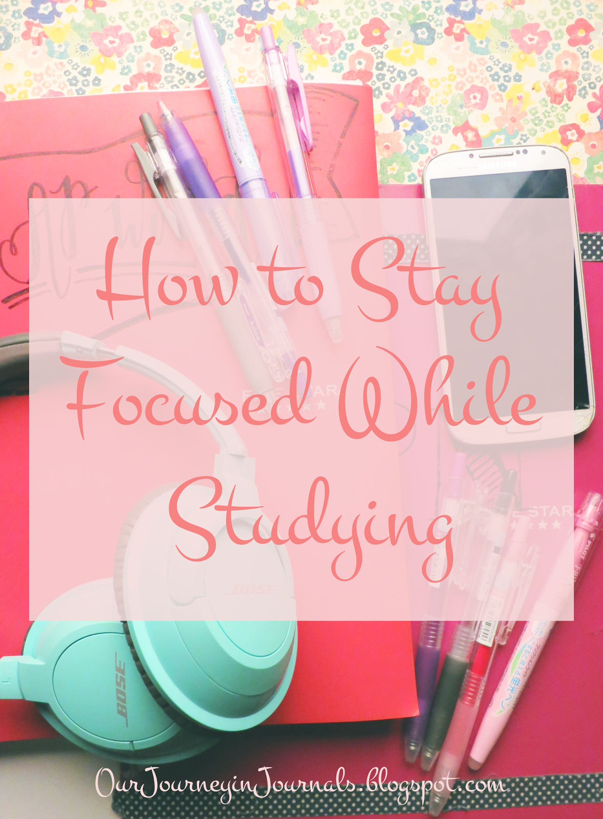 Our Journey in Journals: How to Stay Focused While Studying