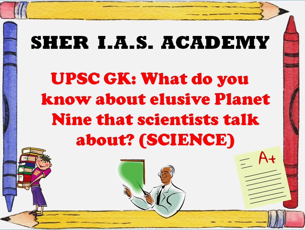 SHER IAS ACADEMY: UPSC GK: What do you know about elusive Planet Nine ...
