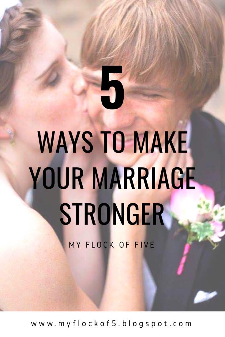 5 Ways to Make Your Marriage Stronger - My Flock of Five