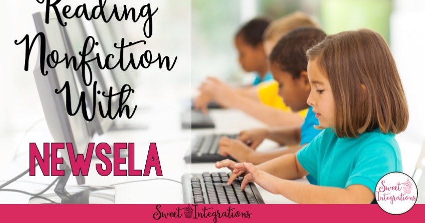 Read Engaging Nonfiction Text With Newsela | Sweet Integrations