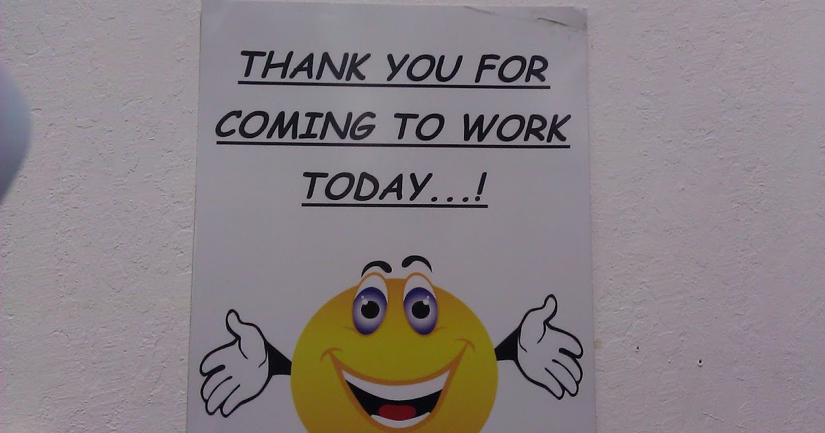 Excessive Exclamation!!: Thank you for coming to work today...!