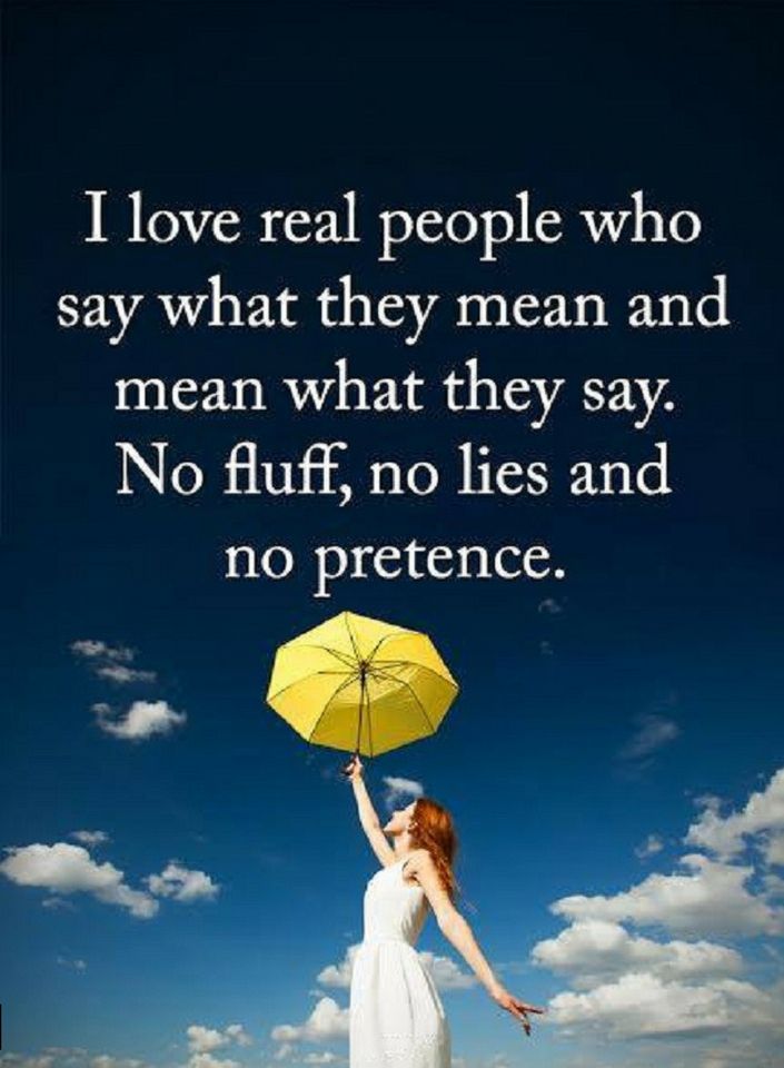 Quotes I love real people who say what they mean and mean what they say ...