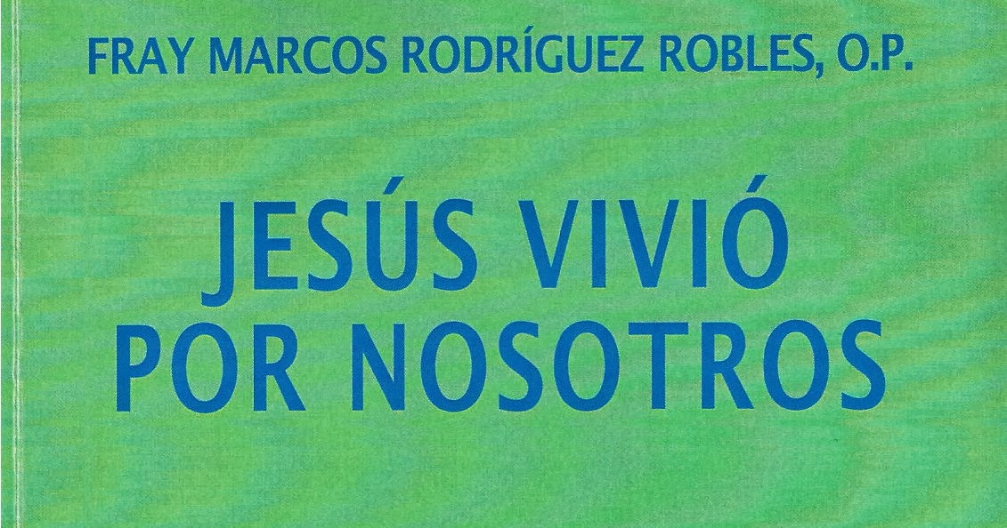 Libris Liberi: Fray Marcos Rodríguez Robles: Jesús vivió por nosotros ...