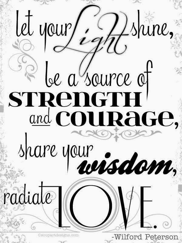 Let your light shine, be a source of strength and courage,share your ...