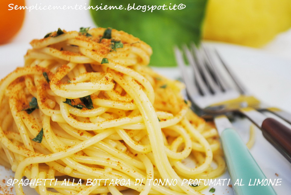 Semplicemente Insieme: Spaghetti alla bottarga di tonno profumati agli ...