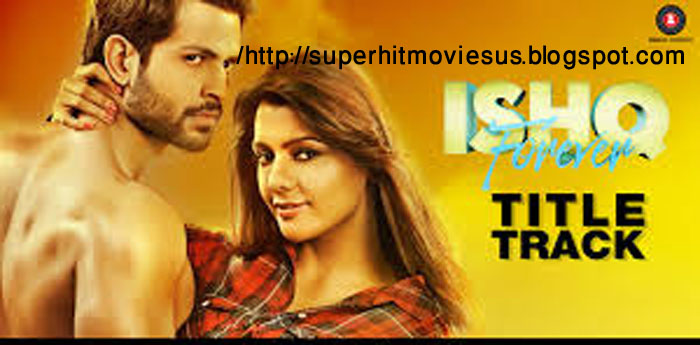 Ishq Forever (2016) Hindi HD Full Movie Download - Super-hit Song & Movies Media