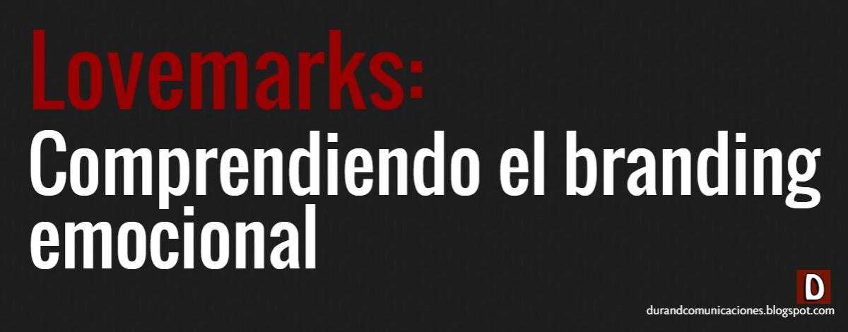 DURAND comunicaciones: Lovemarks: Comprendiendo el branding emocional
