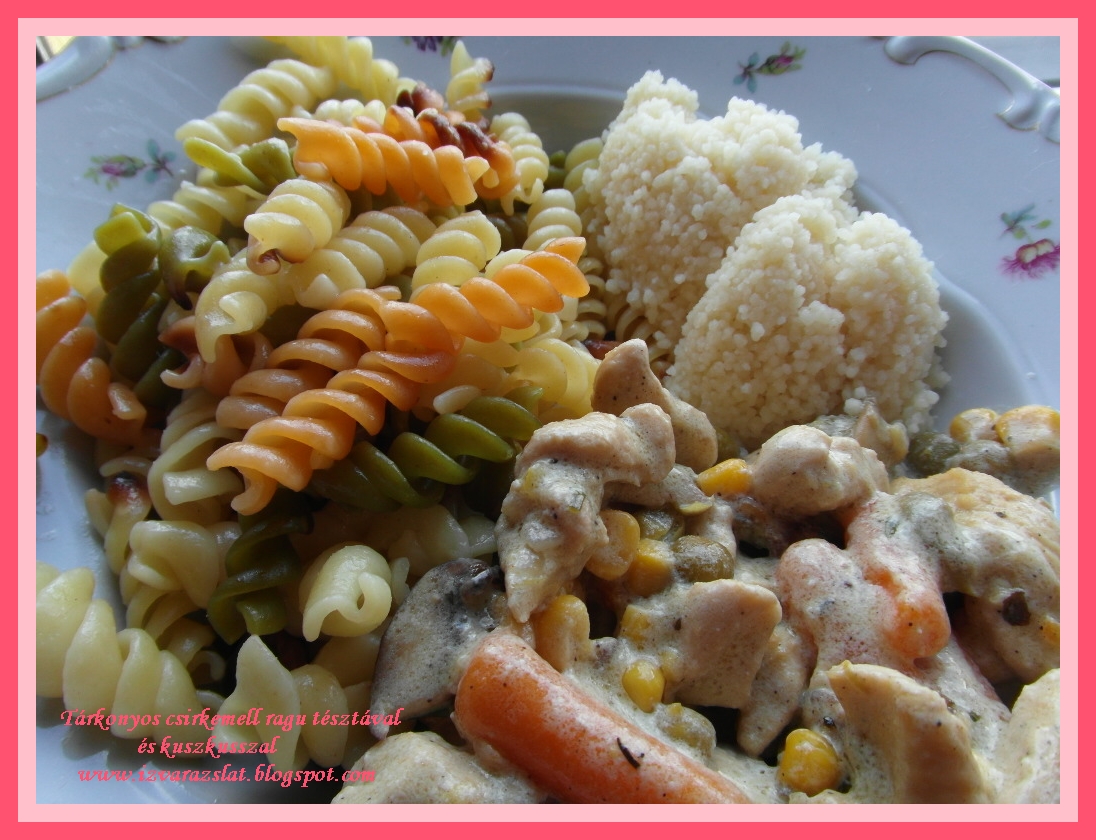 ÍZVARÁZS-LAT: Tárkonyos csirkemell ragu tésztával és kuszkusszal