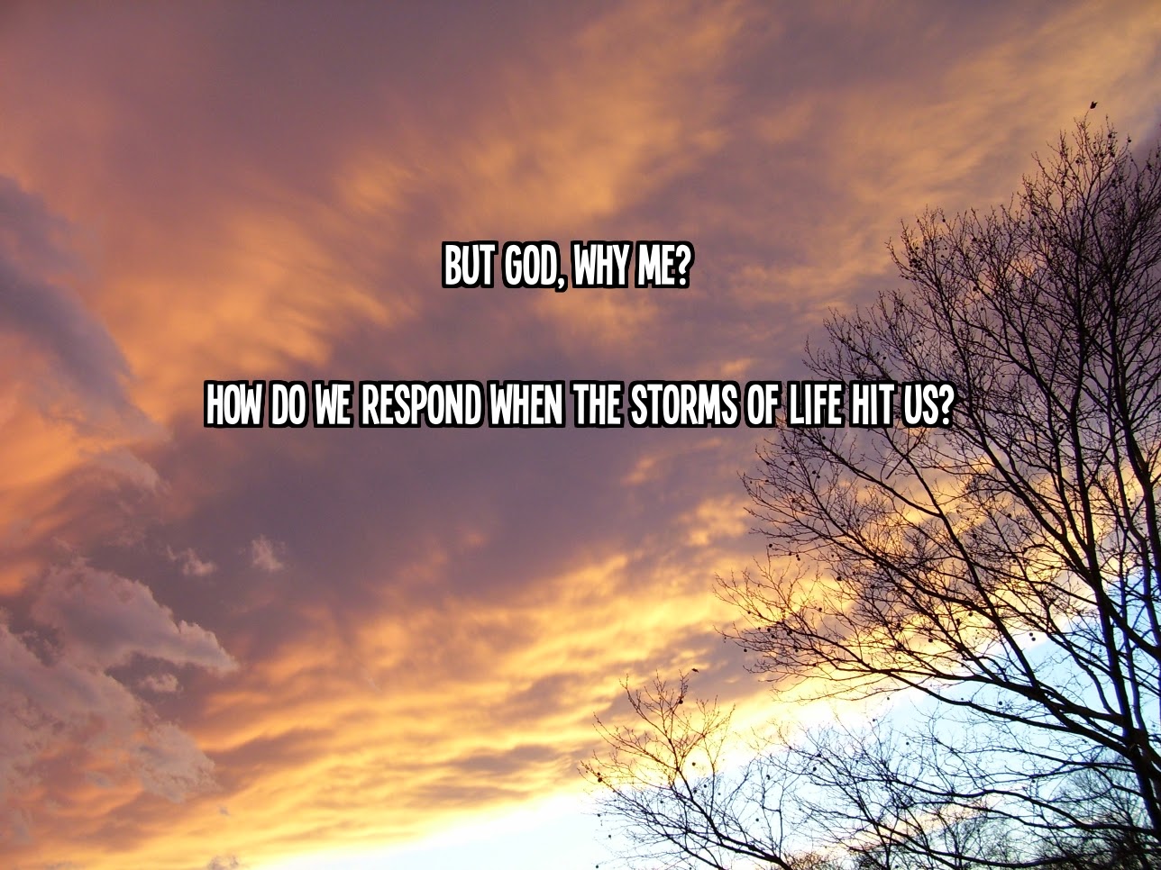 PORRIDGE FOR THE SOUL: BUT GOD, WHY ME?