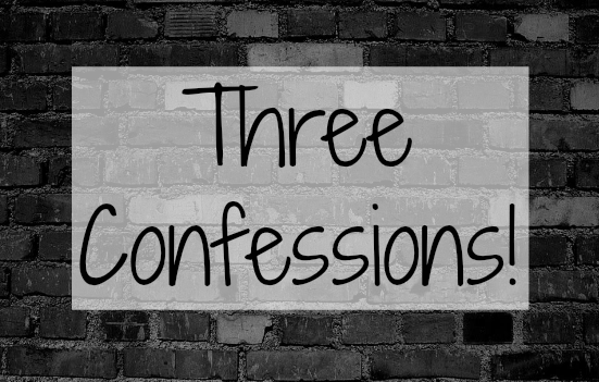 Life As Kim: Three Confessions! #Blogtober16