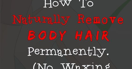 How To Naturally Remove Body Hair Permanently. | HEALTH AND WEIGHT LOSS