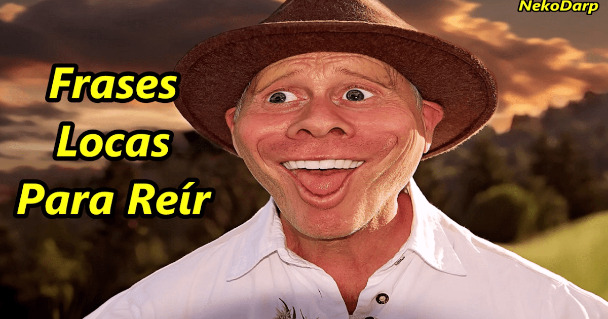Frases Locas Para Reir sin Parar ~ NekoDarp Frases