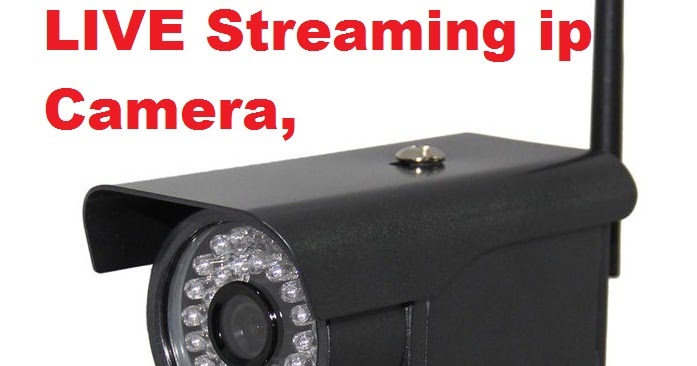 LIVE Streaming ip Camera: LIVE Streaming ip Camera