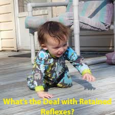 LD Action: Creating Possibilities: What's the Deal with Retained Reflexes?