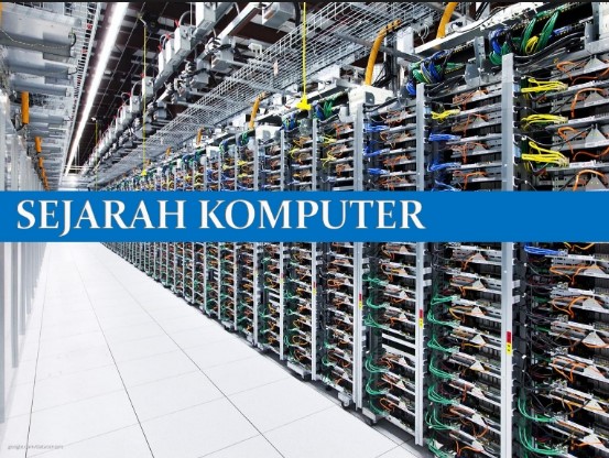 Sejarah Komputer (Lengkap) - LEARNESIAKU