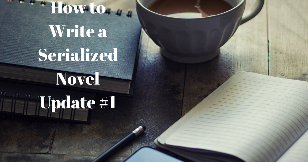 How to Write A Serialized Novel Update #1