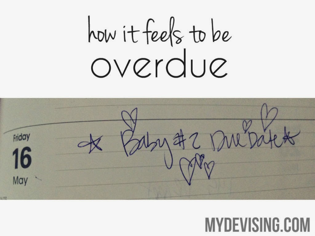 MY DEVISING: how it feels to be overdue