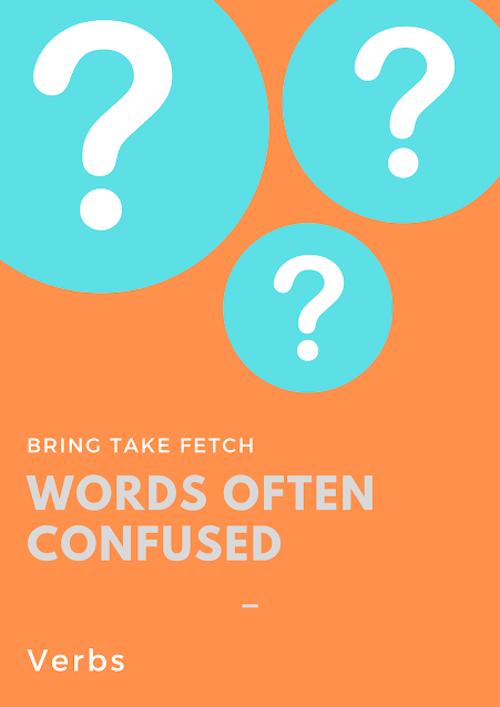 Words often confused: Verbs / Bring & Fetch - Summerhill STUDIO | Grammar