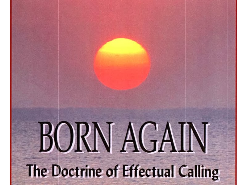 theearstohear: Born Again: The Doctrine of Effectual Calling by Elder ...