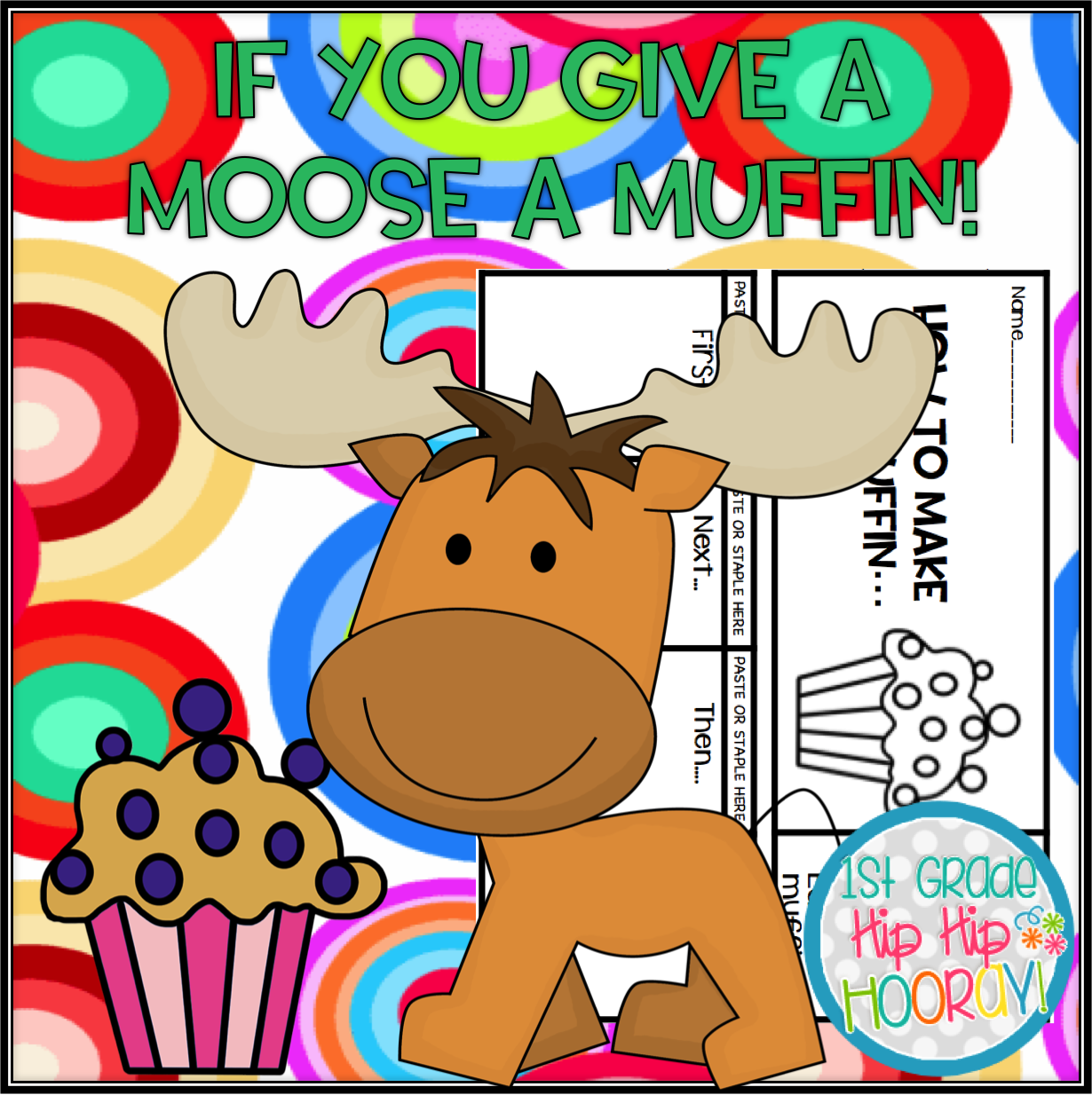 1st Grade Hip Hip Hooray!: If You Give a Moose a Muffin