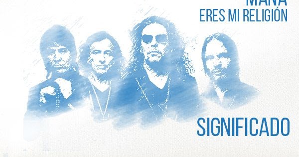 Eres Mi Religión Significado de la Canción Maná