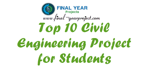Top 10 Civil Engineering Projects for Students - FREE FINAL YEAR PROJECT'S