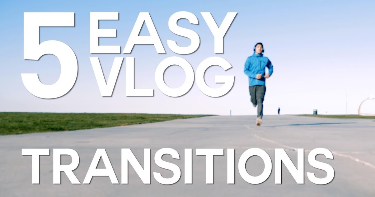 5 EASY Vlog Transitions You Can Try Today - Photography Blog Tips - ISO ...