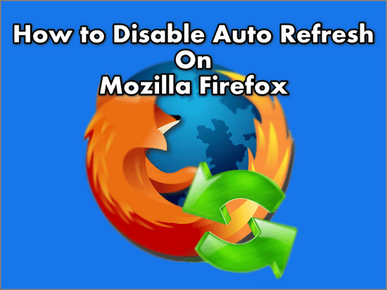 How to Disable Auto Refresh On Mozilla Firefox - KhalistaBlog