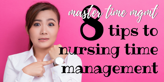 Nurse Nacole Nursing Resources: 8 Tips To Mastering Time Management ...